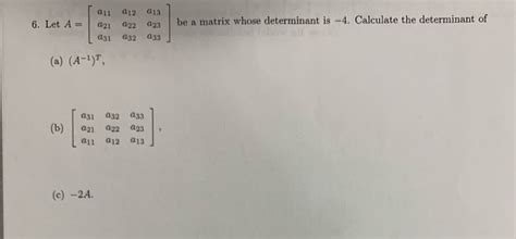Solved Be A Matrix Whose Determinant Is 4 Calculate The