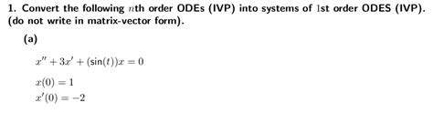 solved 1 convert the following nth order odes ivp into
