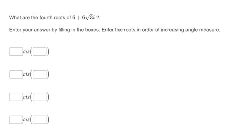Solved What Are The Fourth Roots Of 663i Enter Your