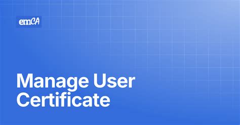 Manage User Certificate Emca Certificate Manager Support Center