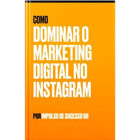 Como Dominar O Marketing Digital No Instagram Maquina De Sucesso