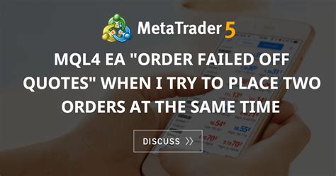 Mql4 Ea Order Failed Off Quotes When I Try To Place Two Orders At The