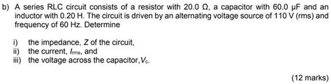 Solved A Series Rlc Circuit Consists Of A Resistor With 20 0 Î© A Capacitor With 60 0 Pf And