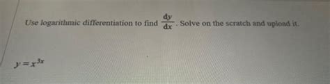 Solved Use Logarithmic Differentiation To Find Dxdy Solve