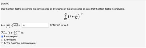 Solved Use The Root Test To Determine The Convergence Or Chegg Com
