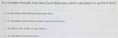 Solved In A Complex Formula How Does Excel Determine Which Calculation To Perform First It