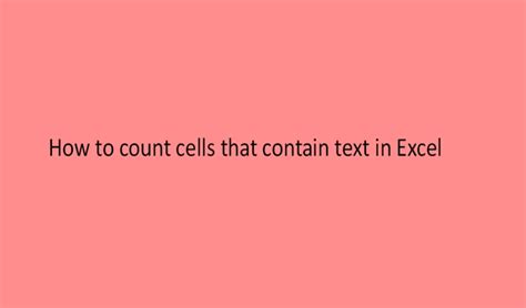 A Comprehensive Guide To Count Cells Contain Text In Excel