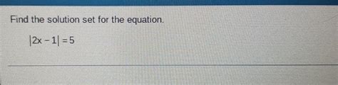 Solved Find The Solution Set For The Equation 2x 1 5 Chegg Com