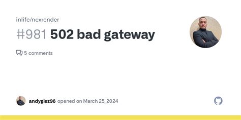 502 bad gateway · issue 981 · inlife nexrender · github