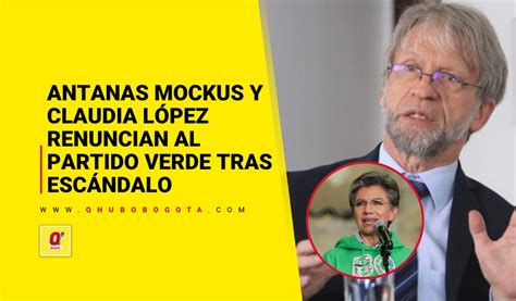 Antanas Mockus Y Claudia López Renuncian Al Partido Verde Tras Escándalo Noticias De Bogotá Y