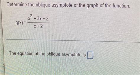Solved Determine The Oblique Asymptote Of The Graph Of The Chegg Com