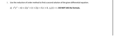 Solved Use The Reduction Of Order Method To Find A Second Chegg