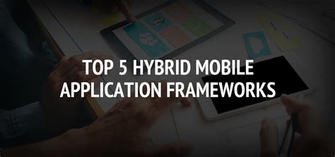 Top 5 Hybrid Mobile Application Frameworks