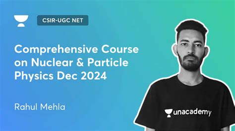 Csir Ugc Net Comprehensive Course On Nuclear And Particle Physics Dec 2024 By Unacademy
