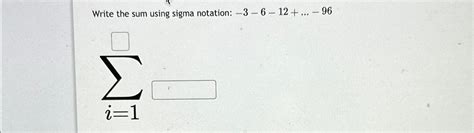 Solved Write The Sum Using Sigma Notation 3 6 12dots 96
