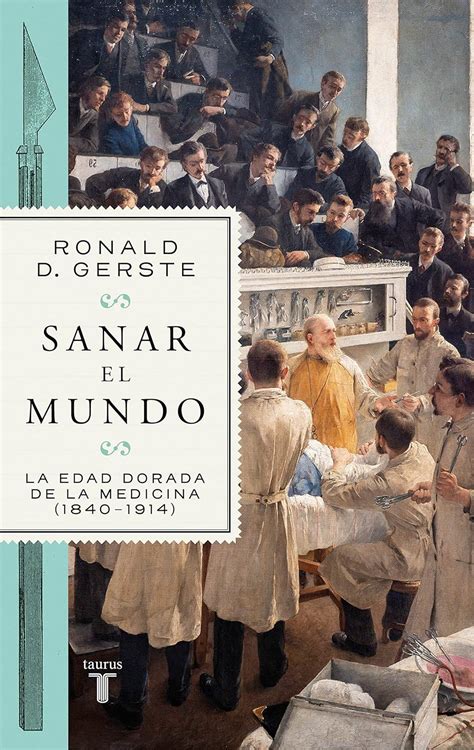 Buy Sanar El Mundo La Edad Dorada De La Medicina 1840 1914