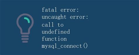 Fatal Error Uncaught Error Call To Undefined Function Mysqlconnect