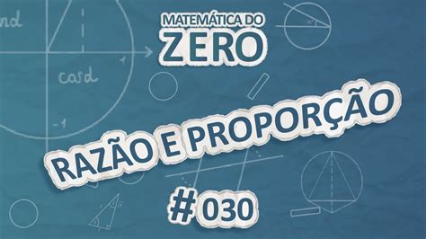 Matemática Do Zero Razão E Proporção Brasil Escola Youtube