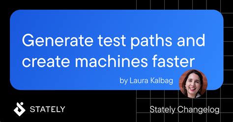 Generate Test Paths And Create Machines Faster Than Ever Before Stately