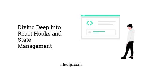 Diving Deep Into React Hooks And State Management