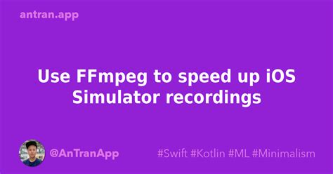 Use Ffmpeg To Speed Up Ios Simulator Recordings An Tran