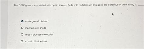 Solved The Cftr Gene Is Associated With Cystic Fibrosis