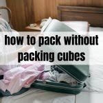 The Secret Of How To Pack Without Packing Cubes Simply Life By Bri