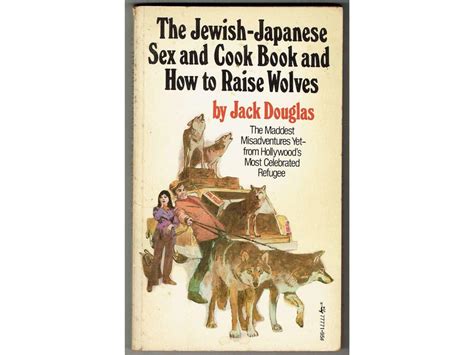The Jewish Japanese Sex And Cook Book And How To Raise Wolves Man Of Many