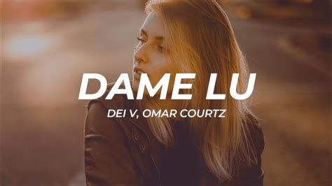 Dei V Omar Courtz Dame Lu Letralyrics Youtube