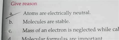 Give Reasona Atoms Are Electrically Neutralb Molecules Are Stablec