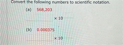 Solved Convert The Following Numbers To Scientific Chegg