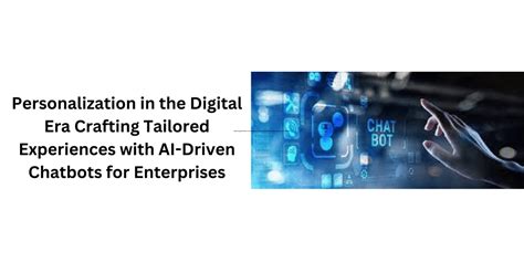 Crafting Tailored Experiences With Ai Driven Chatbots For Enterprises