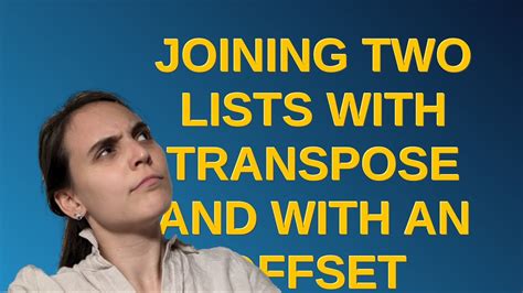 Mathematica Joining Two Lists With Transpose And With An Offset Youtube