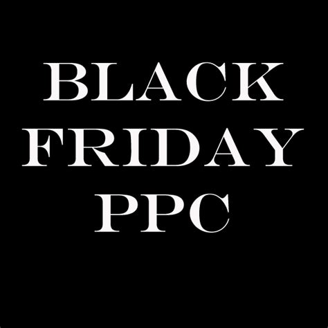 Black Friday Ppc Ppc About Ppc Pay Per Click Management