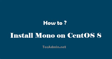 How To Install Mono On Centos 8 Tecadmin