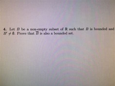 Solved 4 Let B Be A Non Empty Subset Of R Such That B Is