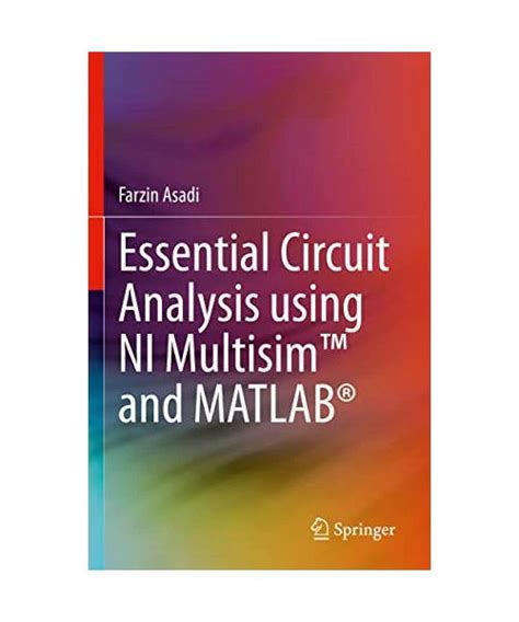 Essential Circuit Analysis Using Ni Multisim¿ And Matlab® Farzin Asadi
