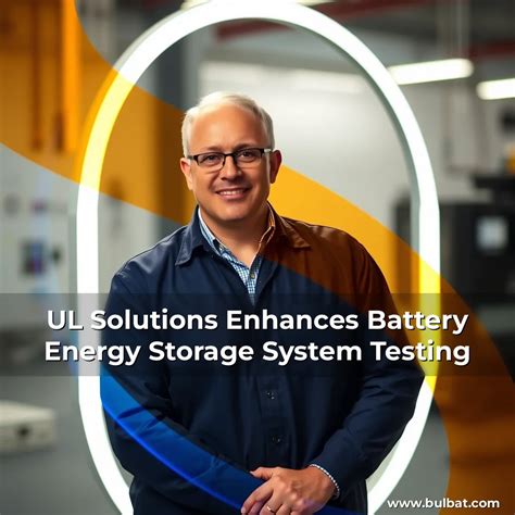 Ul Solutions Enhances Battery Energy Storage System Testing Bulbat