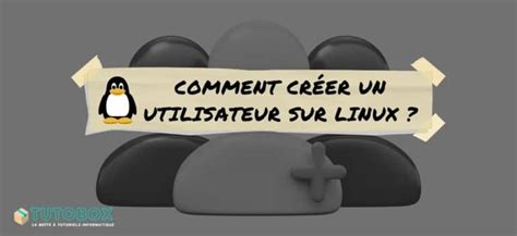 Comment Créer Un Utilisateur Sous Linux