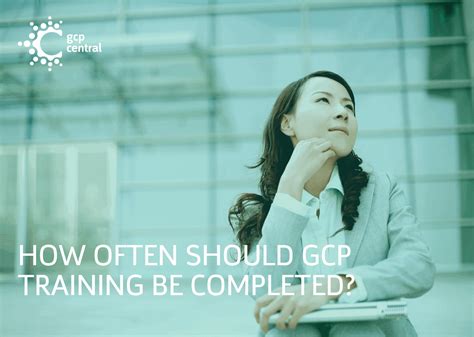How Often Should GCP Training Be Completed GCP Central