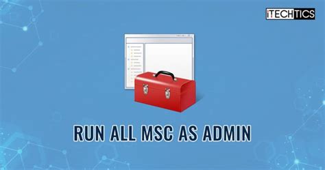 Ways To Run MSC Files As Administrator