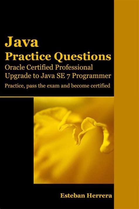 Java Practice Questions Upgrade To Java Se 7 Programmer Ebook Esteban Herrera Bol