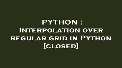 Python Interpolation Over Regular Grid In Python Youtube