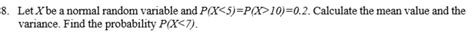 solved let x be a normal random variable and