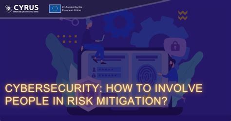 Cybersecurity How To Involve People In Risk Mitigation Cyrus