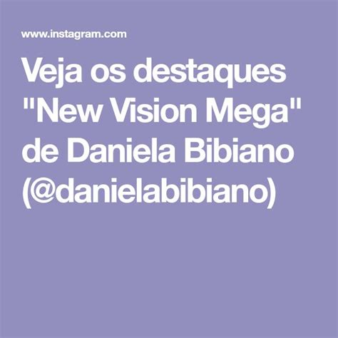 Veja Os Destaques New Vision Mega De Daniela Bibiano Danielabibiano
