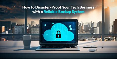 Reliable Backup System Protecting Your Business From Disaster