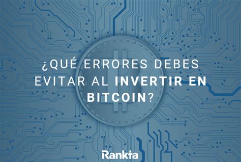 Errores Que Debes Evitar Al Invertir En Bitcoin Rankia