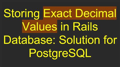 Storing Exact Decimal Values In Rails Database Solution For Postgresql Youtube