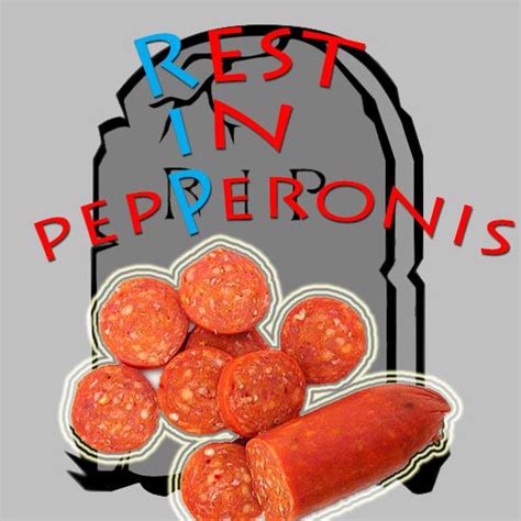 Rest In Pepperonis